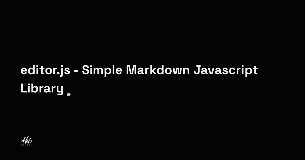 editor.js - Simple Markdown Javascript Library | HAHWUL
