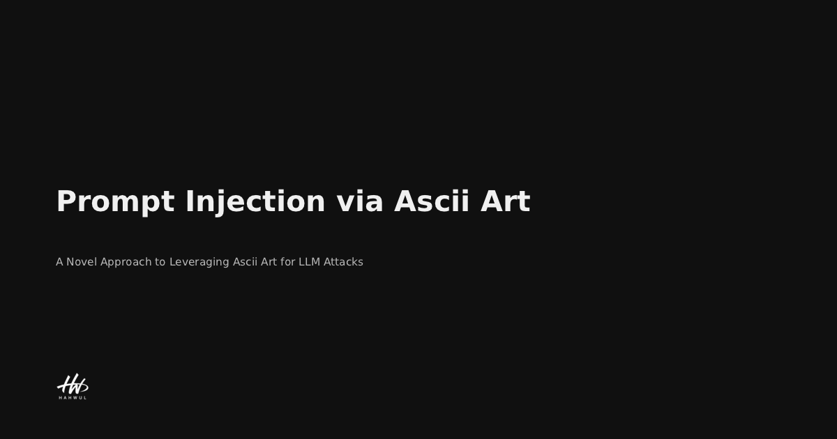 Prompt Injection via Ascii Art | HAHWUL