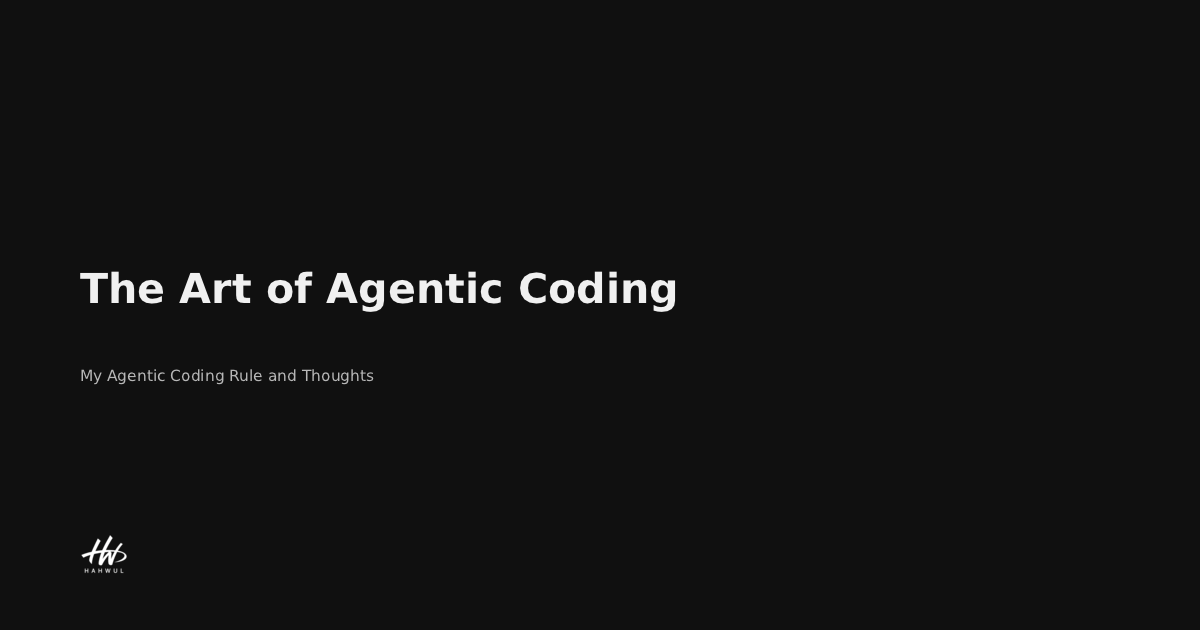 The Art of Agentic Coding | HAHWUL